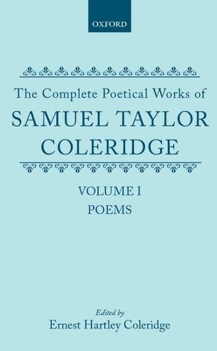 The Complete Poetical Works of Samuel Taylor Coleridge: Volume I: Poems ...