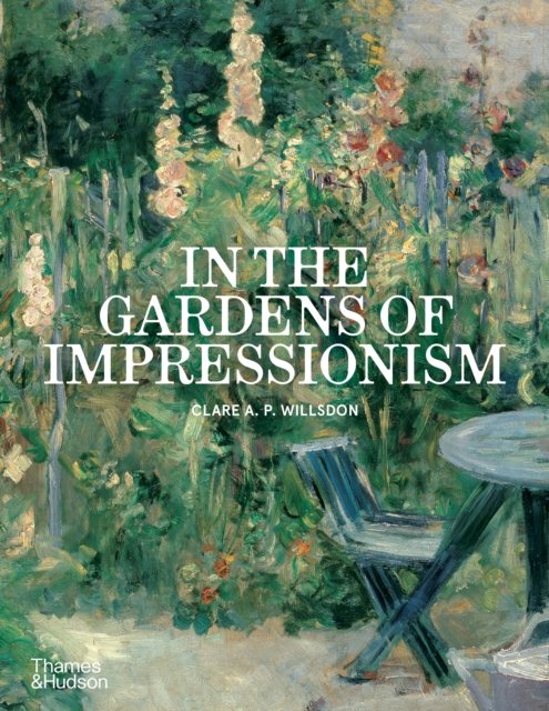 In the Gardens of Impressionism a book by Clare A. P. Willsdon ...