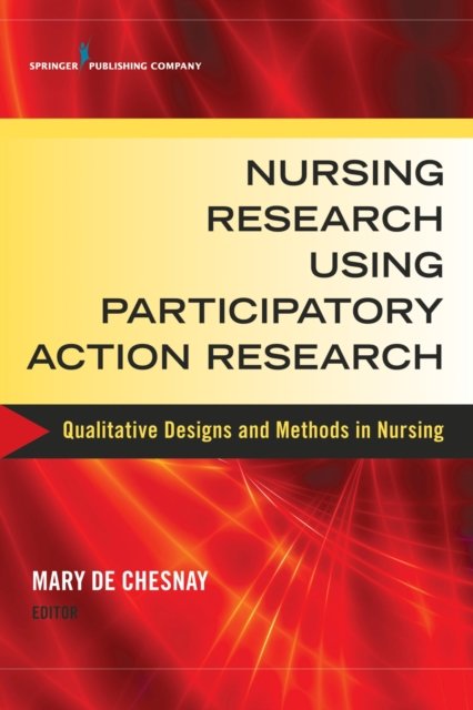 Nursing Research Using Participatory Action Research a book by Mary De ...