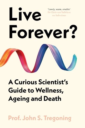 Live Forever? a book by Prof. John S. Tregoning - Bookshop.org UK