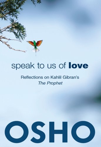 Speak to Us of Love: Reflections on Kahlil Gibran's The Prophet a book ...