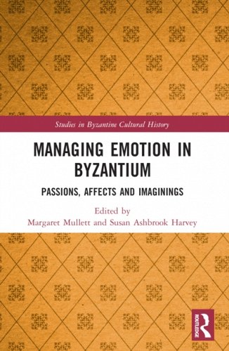 Managing Emotion in Byzantium: Passions, Affects and Imaginings a book ...