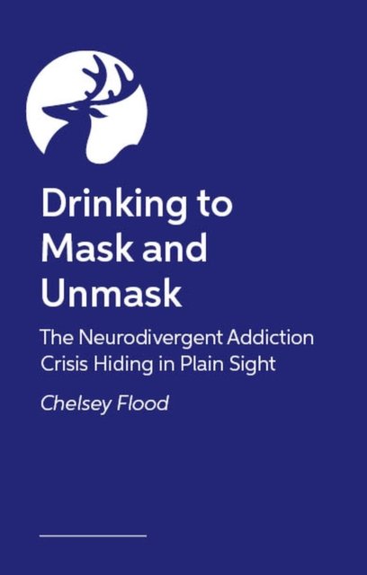 Drinking to Mask and Unmask a book by Chelsey Flood - Bookshop.org UK