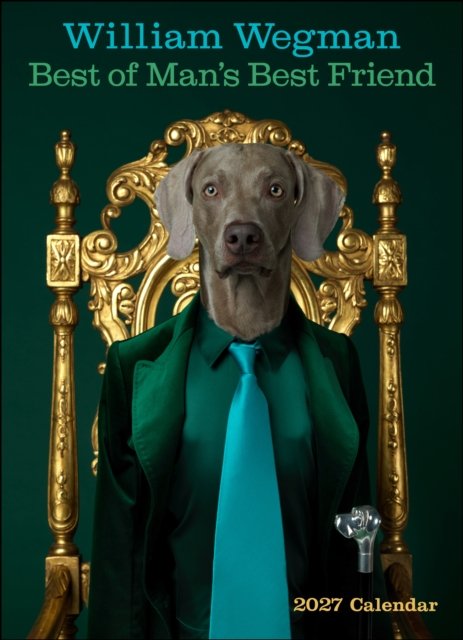 William Wegman Best of Man's Best Friend 2027 Wall Calendar a book by ...