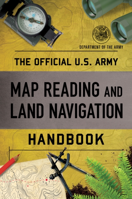 The Official U.S. Army Map Reading and Land Navigation Handbook a book ...
