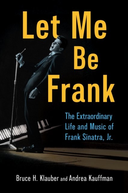 Let Me Be Frank – The Extraordinary Life and Music of Frank Sinatra, Jr ...