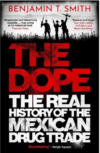The Dope: The Real History of the Mexican Drug Trade a book by Benjamin ...
