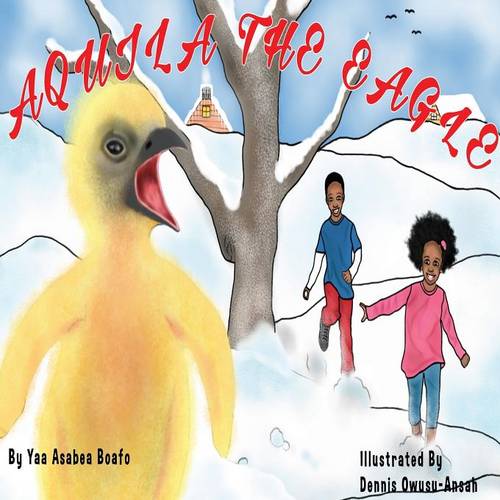 Aquila The Eagle: Welcome Aquila a book by Yaa Asabea Boafo, Francois ...