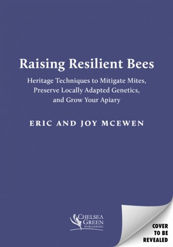 Raising Resilient Bees: Heritage Techniques to Mitigate Mites, Preserve ...