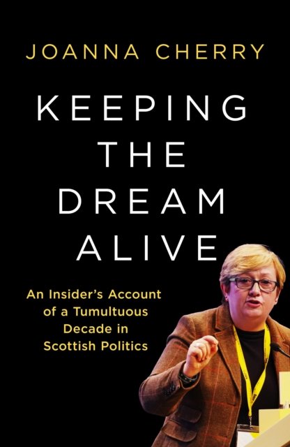 Keeping the Dream Alive a book by Joanna Cherry - Bookshop.org UK