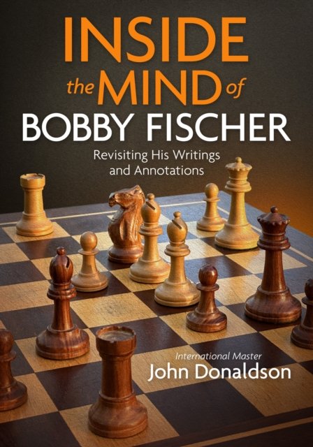 Inside the Mind of Bobby Fischer a book by John Donaldson - Bookshop.org UK
