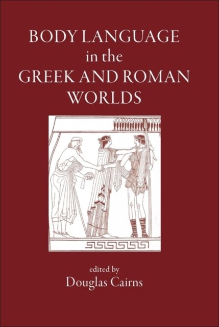 BODY LANGUAGE IN the Greek and Roman Worlds Cairns Hardback ...