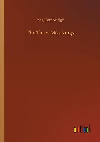 The Three Miss Kings a book by Ada Cambridge.