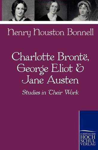 Charlotte Bronte, George Eliot & Jane Austen a book by Henry Houston ...